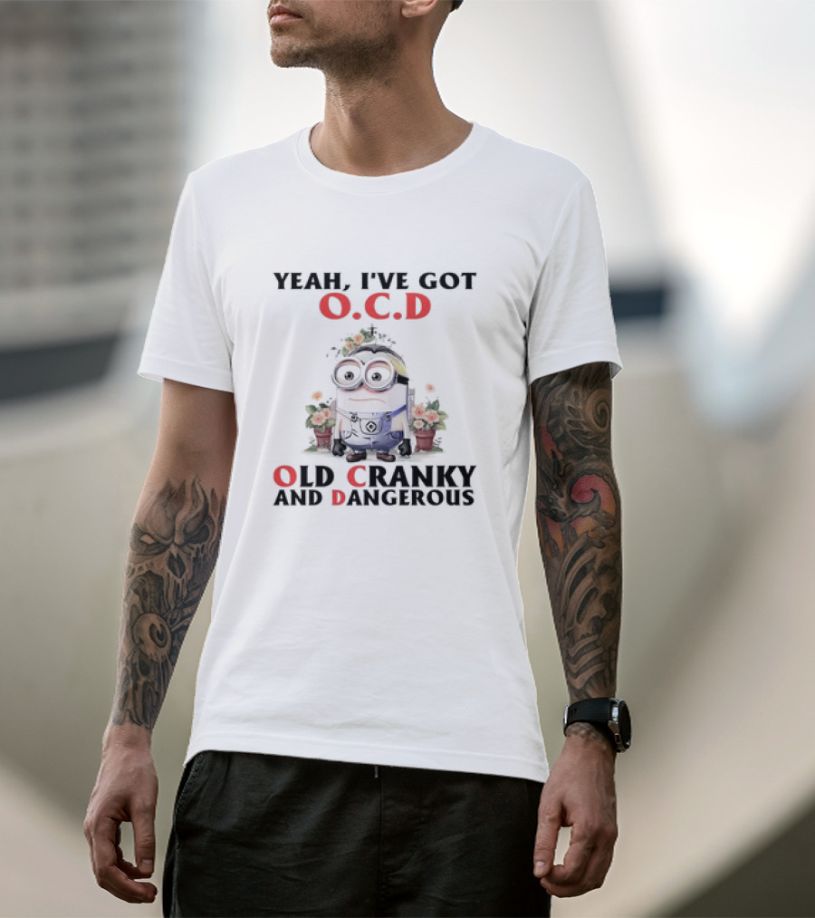Minion Yeah I've Got O.C.D Old Cranky And Dangerous T-Shirt
