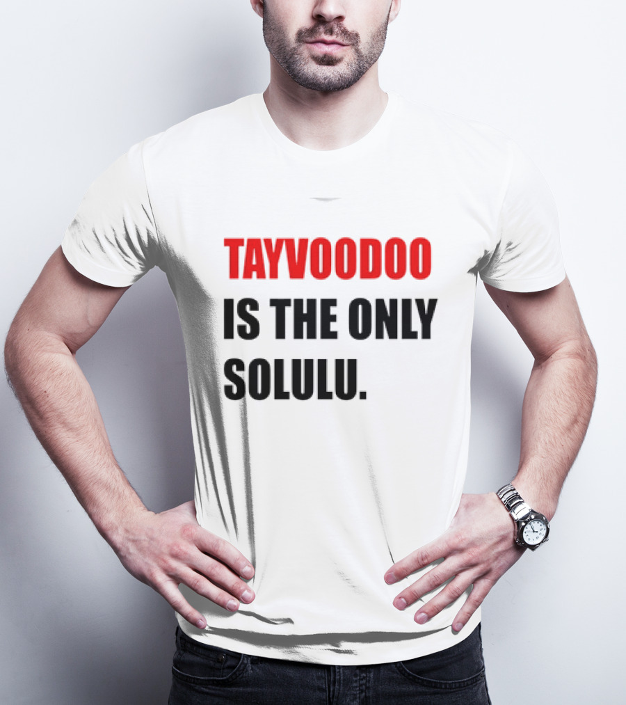 Tayvoodoo Is The Only Solulu T-Shirt