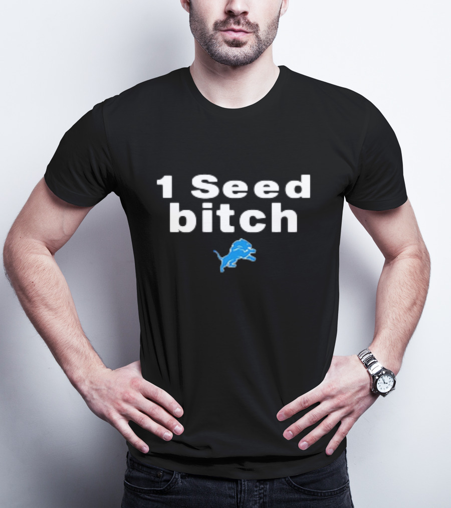 Detroit Lions 1 Seed Bitch T-Shirt