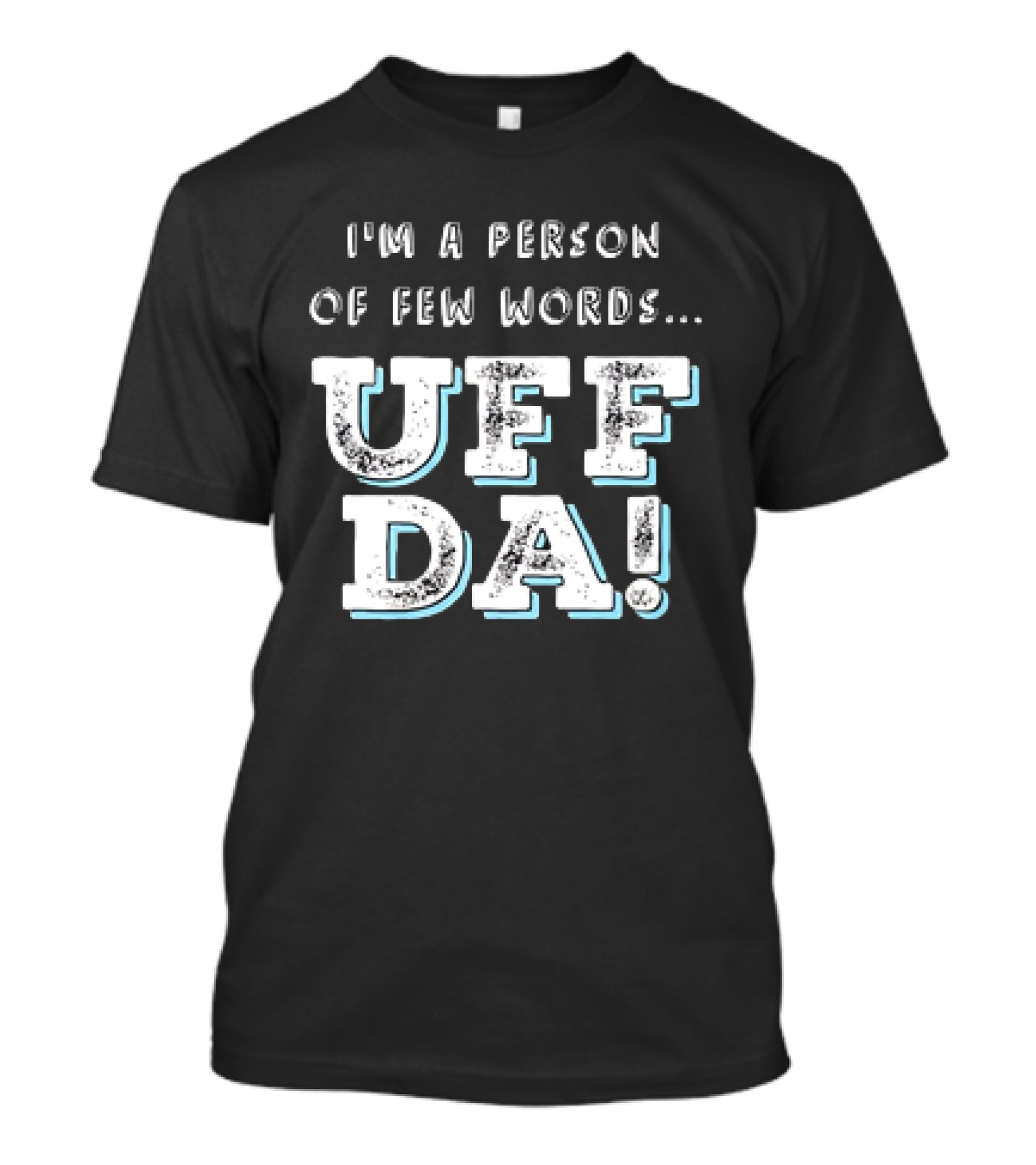 I’m A Person Of Few Words UFF DA T-Shirt
