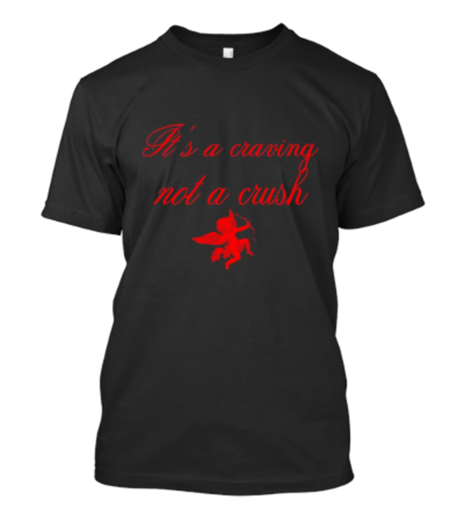 It’s A Craving Not A Crush Cupid T-Shirt