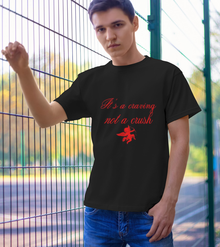 It’s A Craving Not A Crush Cupid T-Shirt