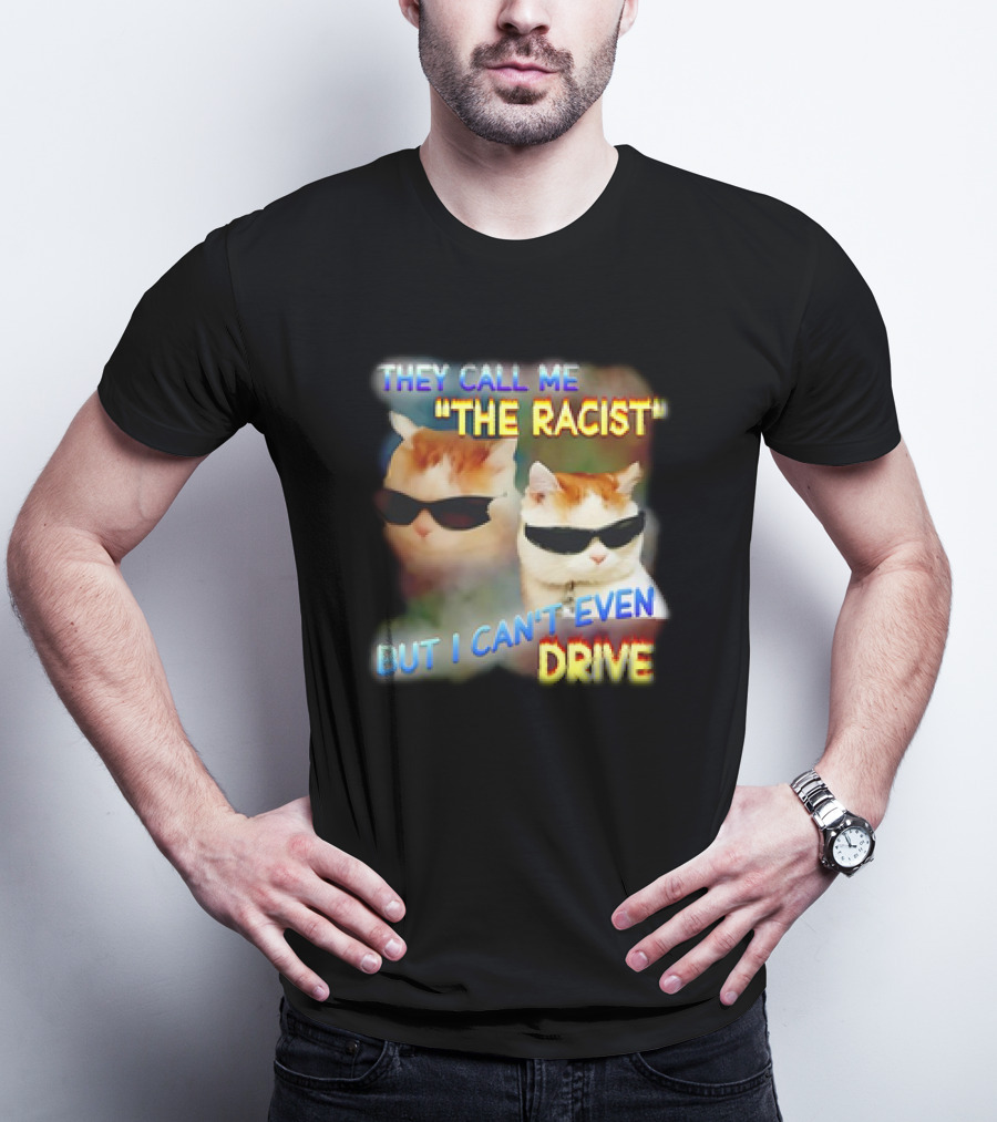 They Call Me 'The Racist' But I Can't Even Drive Cool Sunglasses Cat Duo T-Shirt