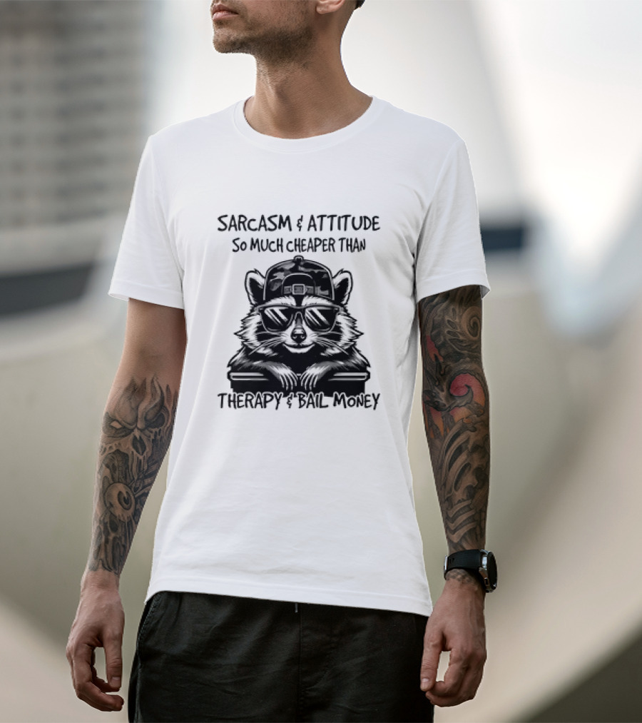 Raccoon Sarcasm And Attitude So Much Cheaper Than Therapy And Bail Money T-Shirt