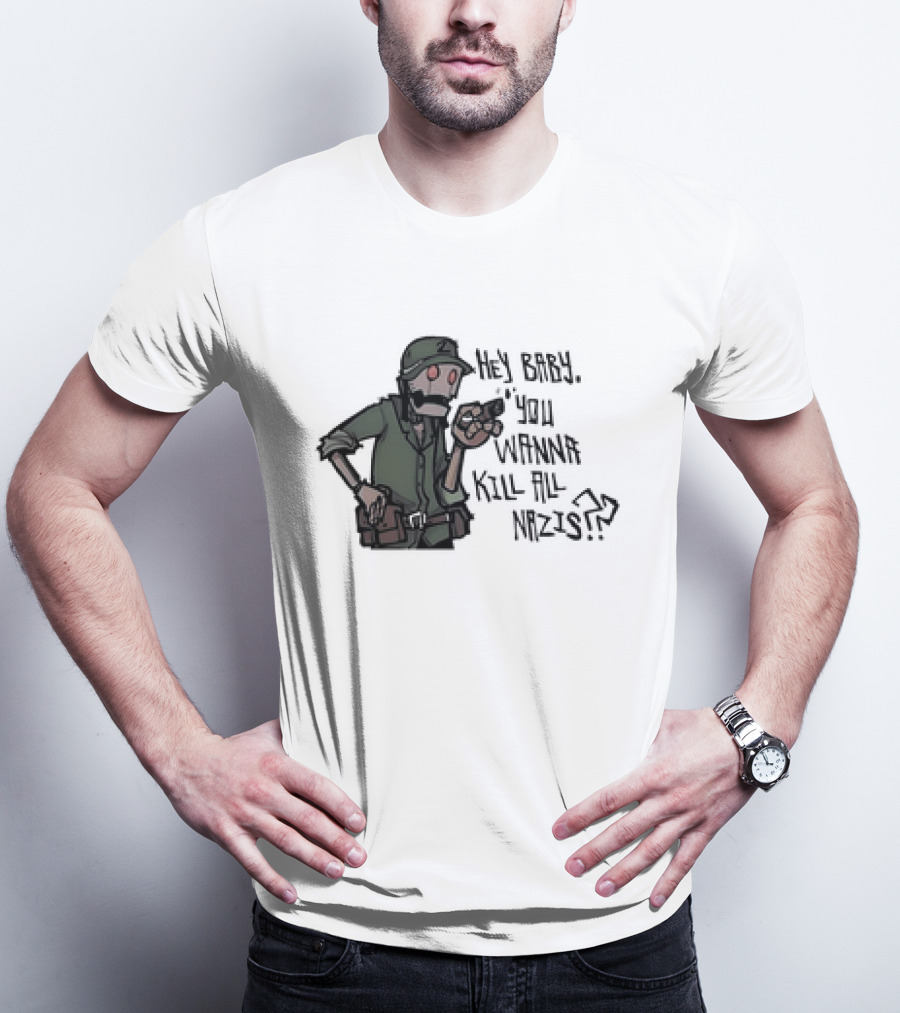 Hey Baby You Wanna Kill All Nazis Soldier Character With Gun T-Shirt