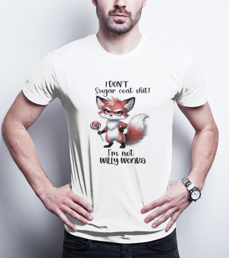 I DON'T Sugar Coat Shit I'm Not Willy Wonka Fox Holding Lollipop T-Shirt