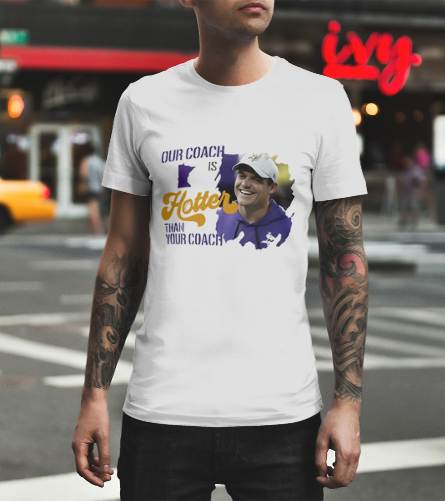 Kevin Oconnell Minnesota Vikings Our Coach Is Hotter Than Your Coach T-Shirt