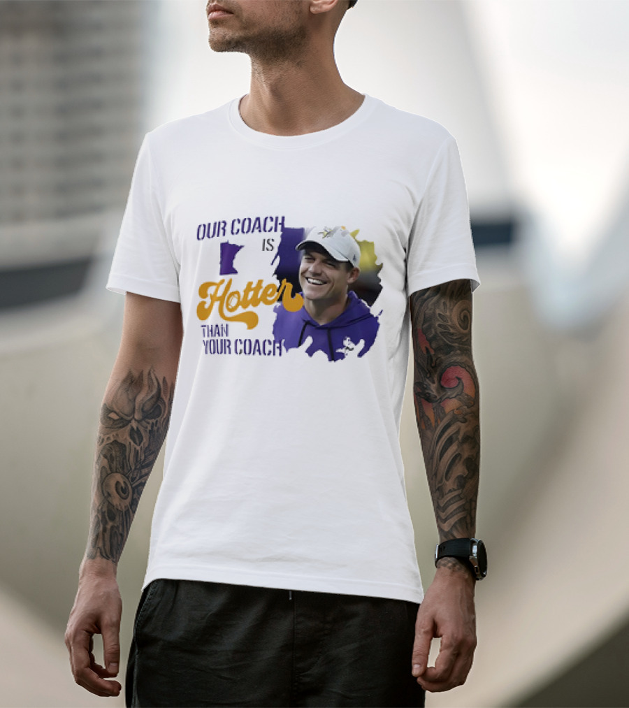Kevin Oconnell Minnesota Vikings Our Coach Is Hotter Than Your Coach T-Shirt