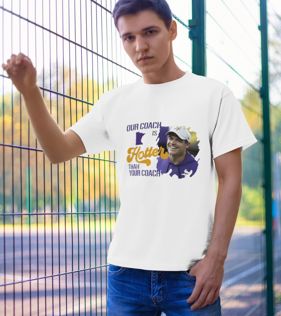 Kevin Oconnell Minnesota Vikings Our Coach Is Hotter Than Your Coach T-Shirt
