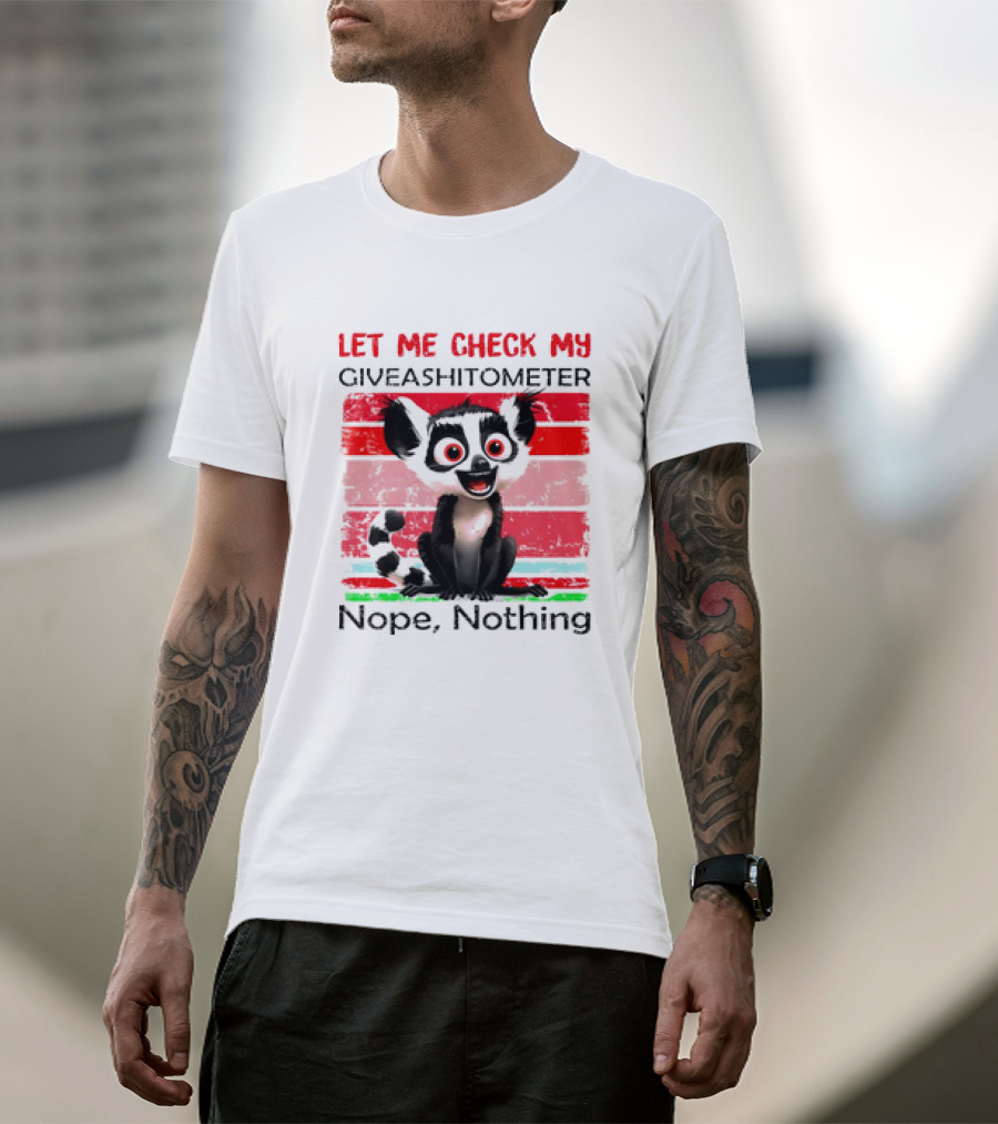 Lemur Catta Let Me Check My Giveashitometer Nope Nothing T-Shirt