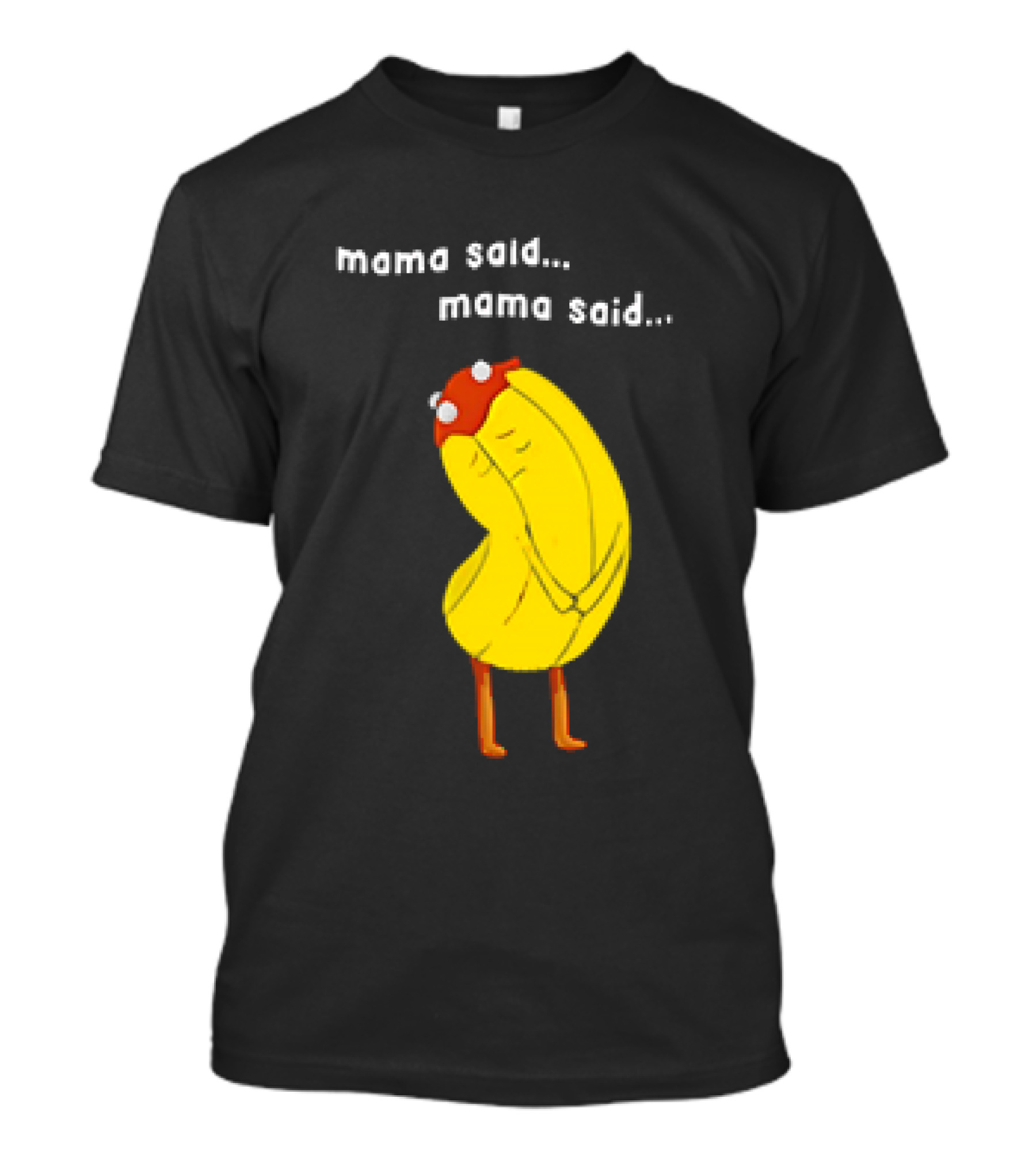 Mama Said. Mama Said. Banana Character With Red Hat T-Shirt