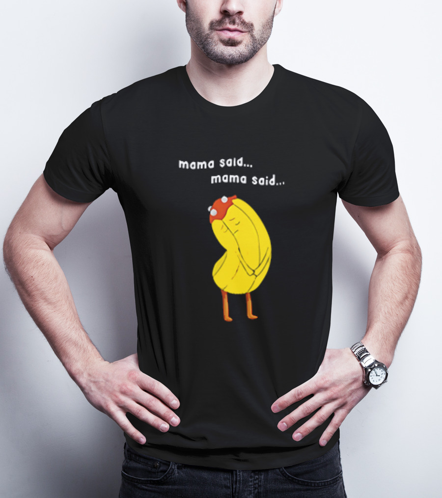 Mama Said. Mama Said. Banana Character With Red Hat T-Shirt
