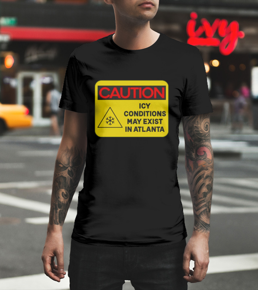 Caution Icy Conditions May Exist In Atlanta Warning Sign T-Shirt