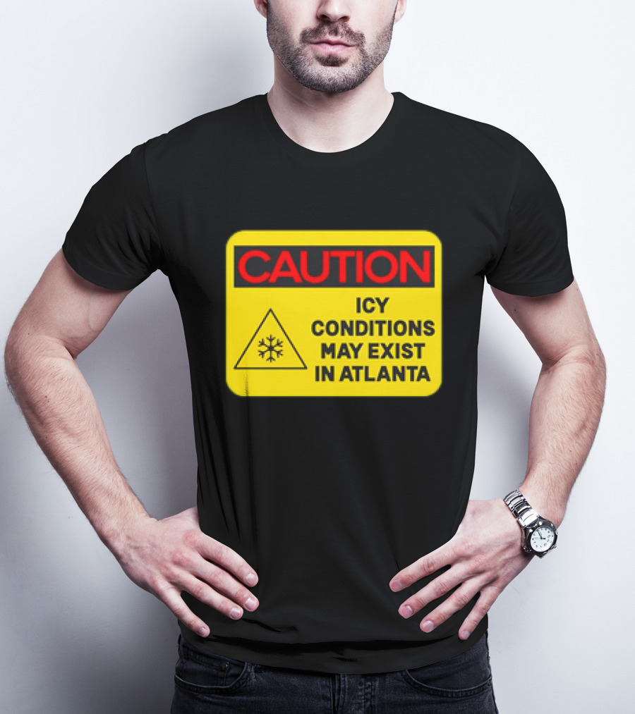 Caution Icy Conditions May Exist In Atlanta Warning Sign T-Shirt