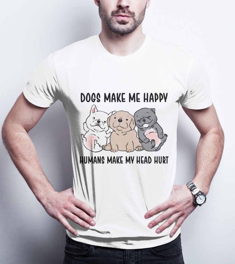 Dogs Make Me Happy Humans Make My Head Hurt Cute Cartoon Pups T-Shirt