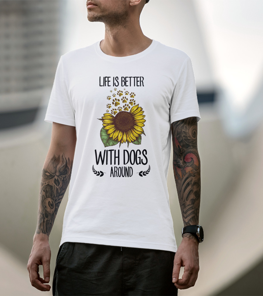 Life Is Better With Dogs Around Sunflower And Paw Prints T-Shirt