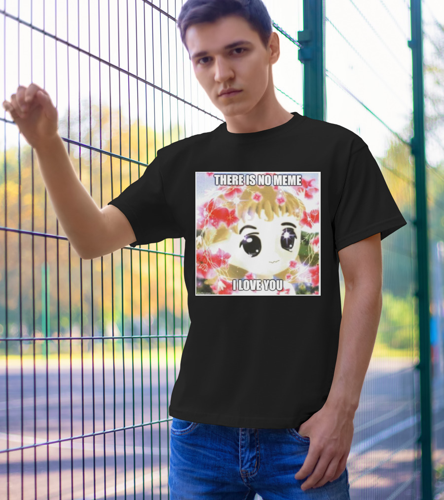 There Is No Meme I Love You Anime Style Floral Background T-Shirt