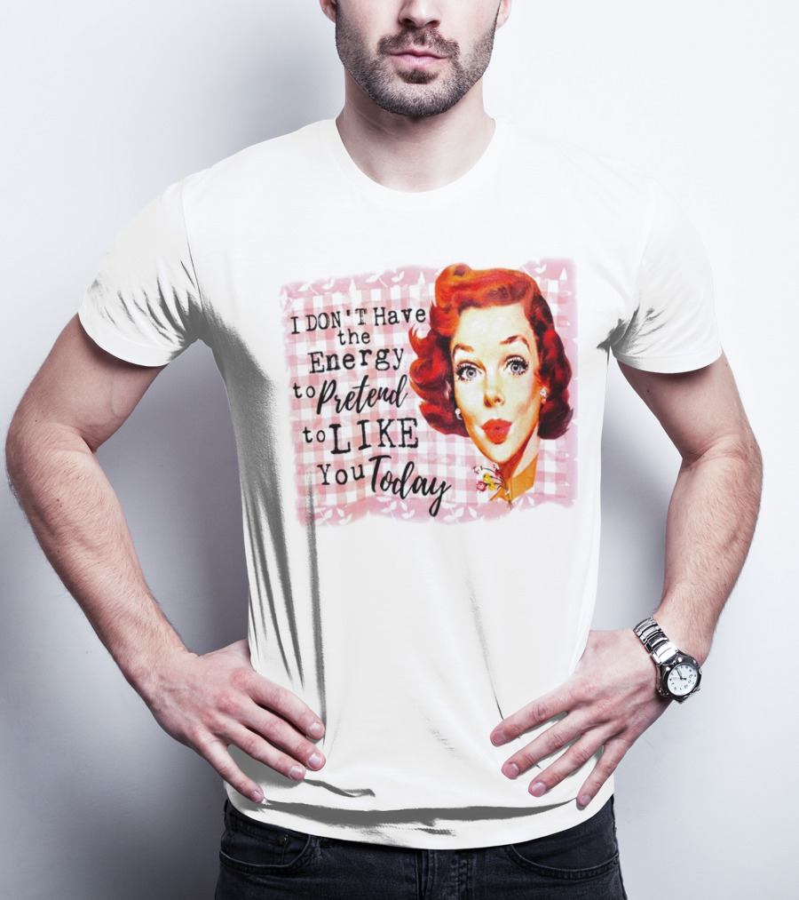 I Don't Have The Energy To Pretend To Like You Today Retro Redhead T-Shirt