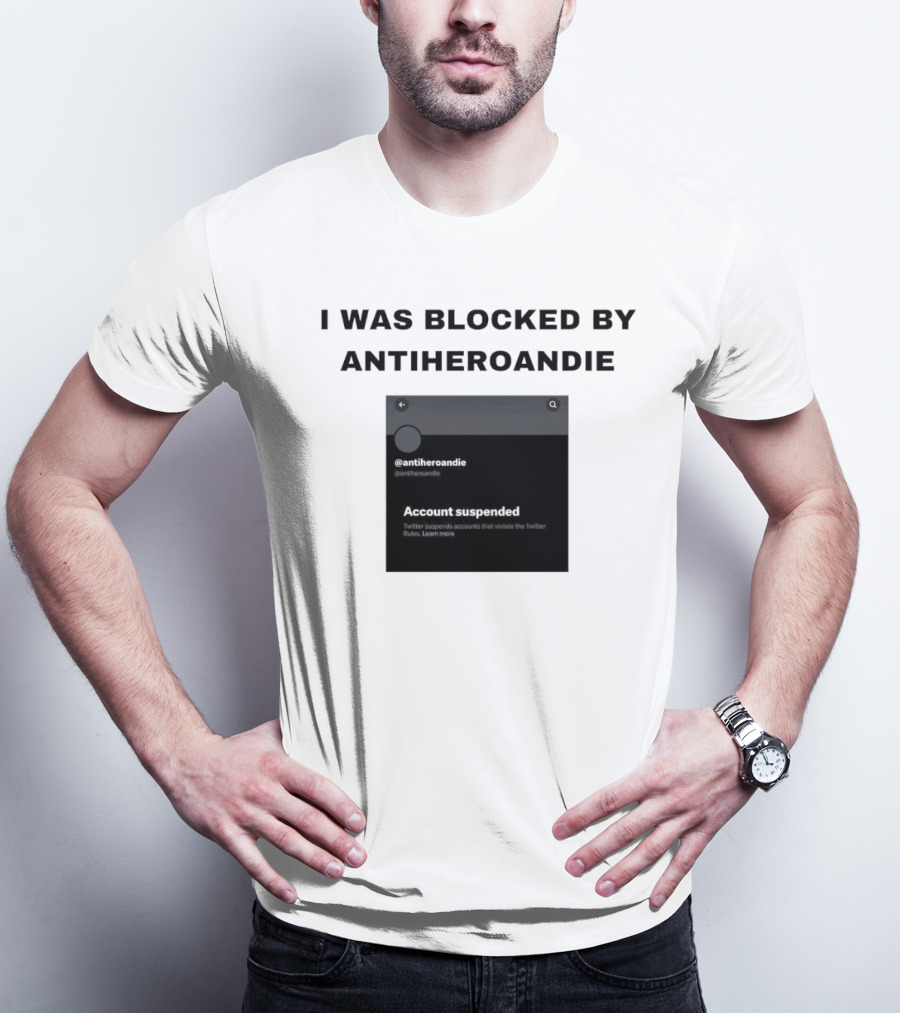 I Was Blocked By Antiheroandie Account Suspended T-Shirt