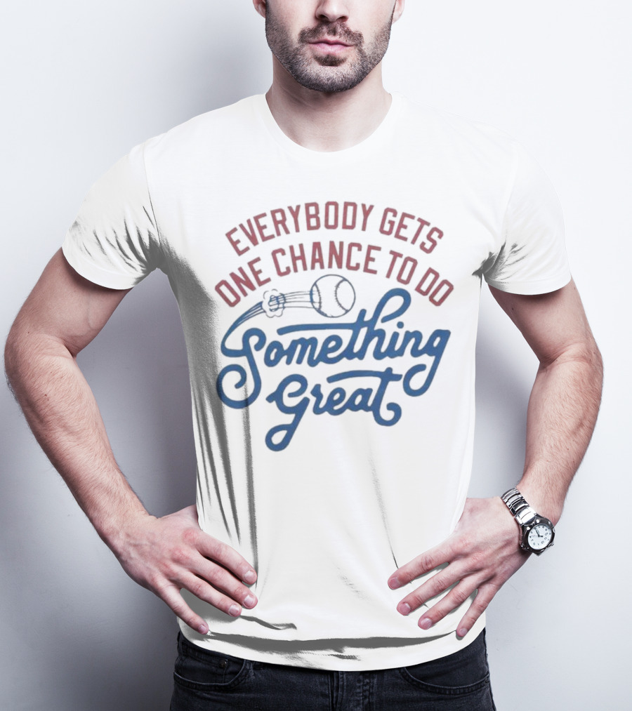 Everybody Gets One Chance To Do Something Great Baseball Ball And Swirl T-Shirt
