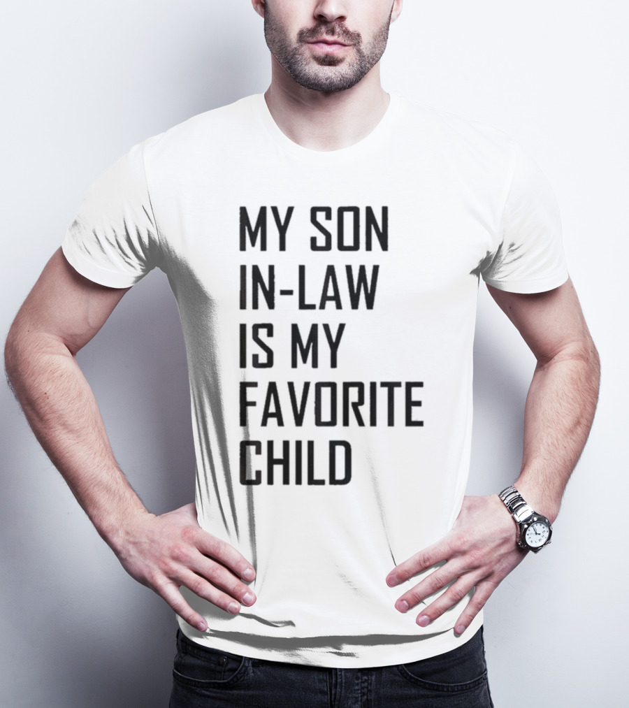 My Son-In-Law Is My Favorite Child T-Shirt