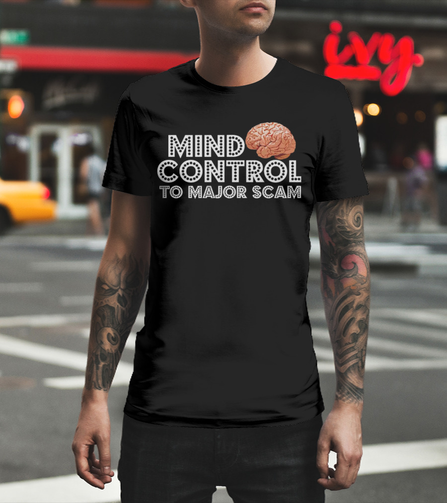 Mind Control To Major Scam Brain T-Shirt