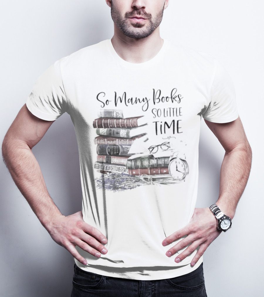 So Many Books So Little Time Stacked Books And Clock T-Shirt