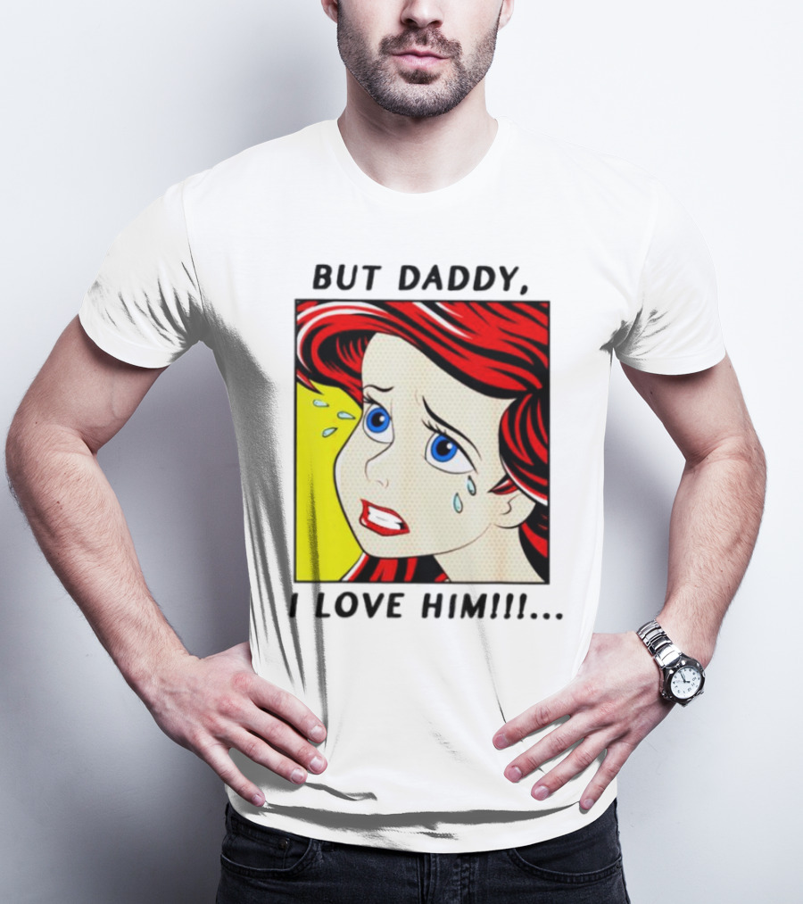 But Daddy I Love Him Mermaid Pop Art Tears T-Shirt