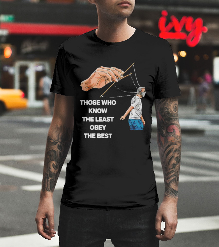 Those Who Know The Least Obey The Best Puppet Master Control Symbolism T-Shirt