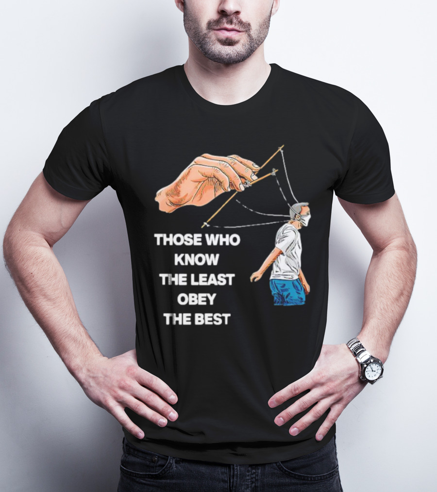 Those Who Know The Least Obey The Best Puppet Master Control Symbolism T-Shirt