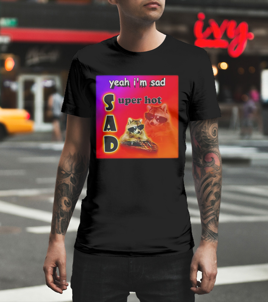Yeah I'm Sad Super Hot Raccoon With Sunglasses On Colorful Background T-Shirt