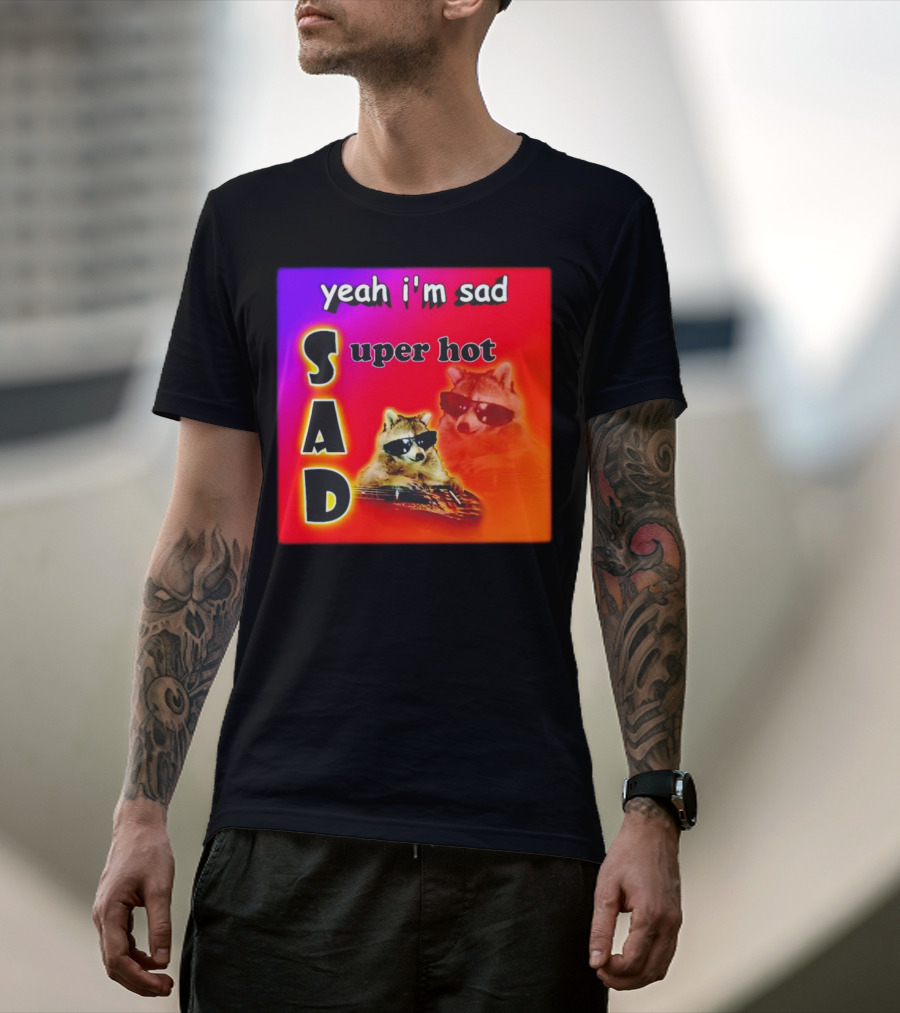 Yeah I'm Sad Super Hot Raccoon With Sunglasses On Colorful Background T-Shirt