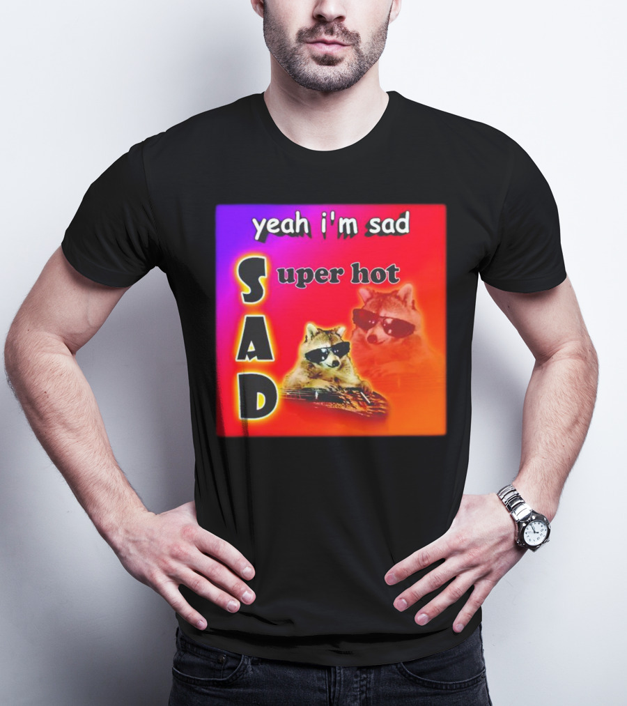 Yeah I'm Sad Super Hot Raccoon With Sunglasses On Colorful Background T-Shirt