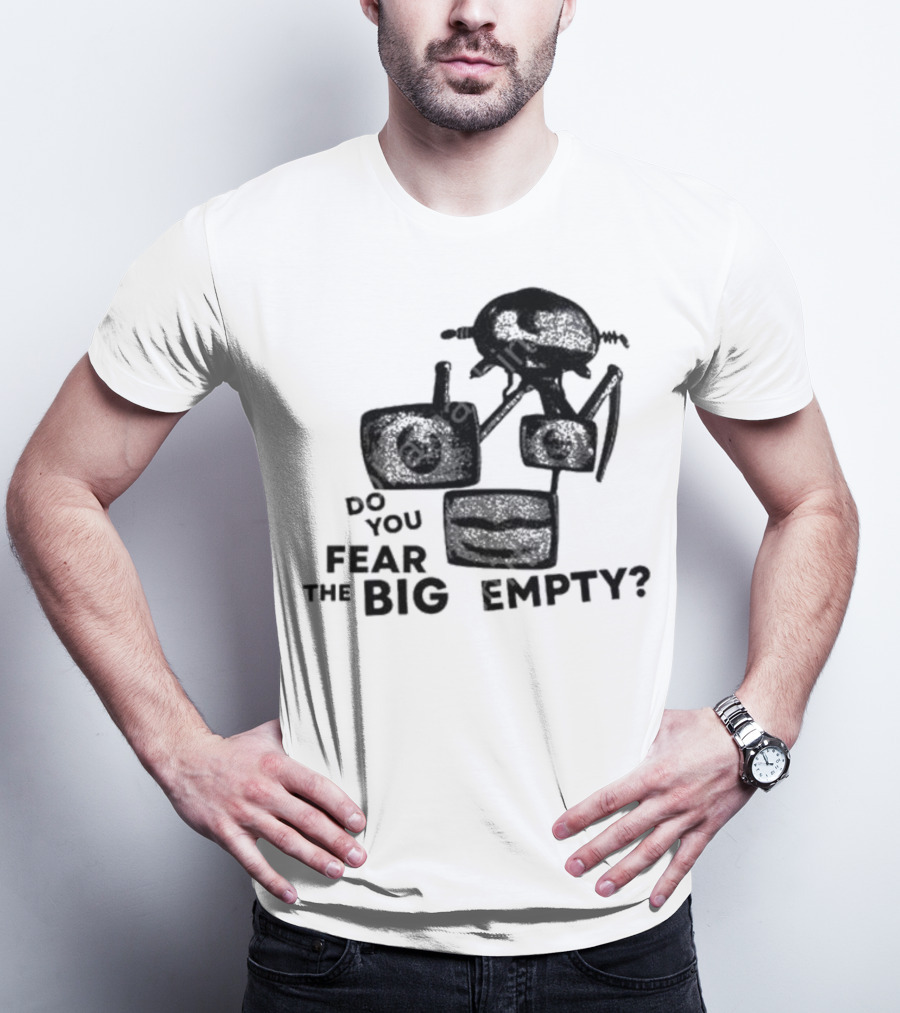 Do You Fear The Big Empty Spaceship And Astronaut T-Shirt
