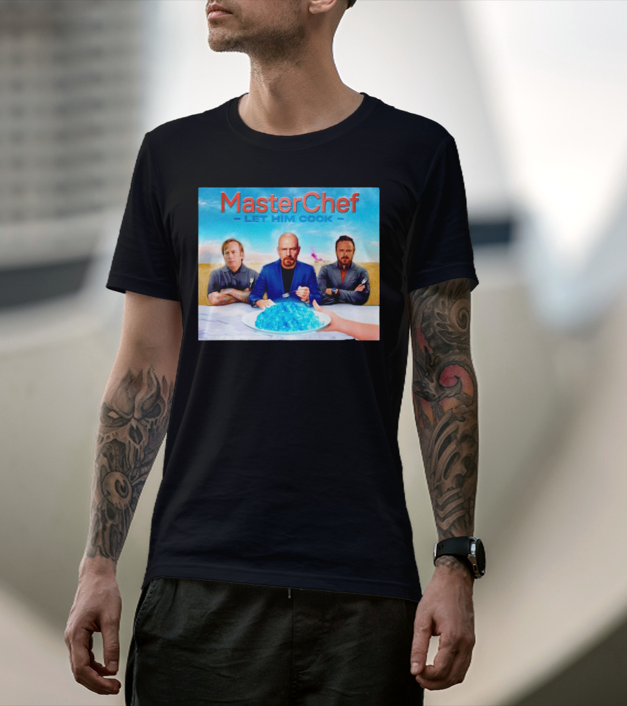 MasterChef Let Him Cook Breaking Bad Parody With Blue Crystal Dessert T-Shirt