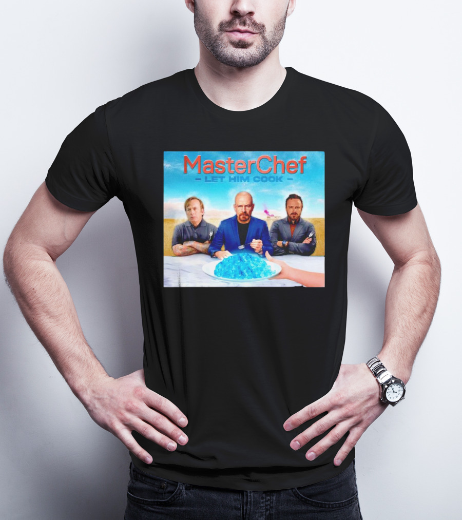 MasterChef Let Him Cook Breaking Bad Parody With Blue Crystal Dessert T-Shirt
