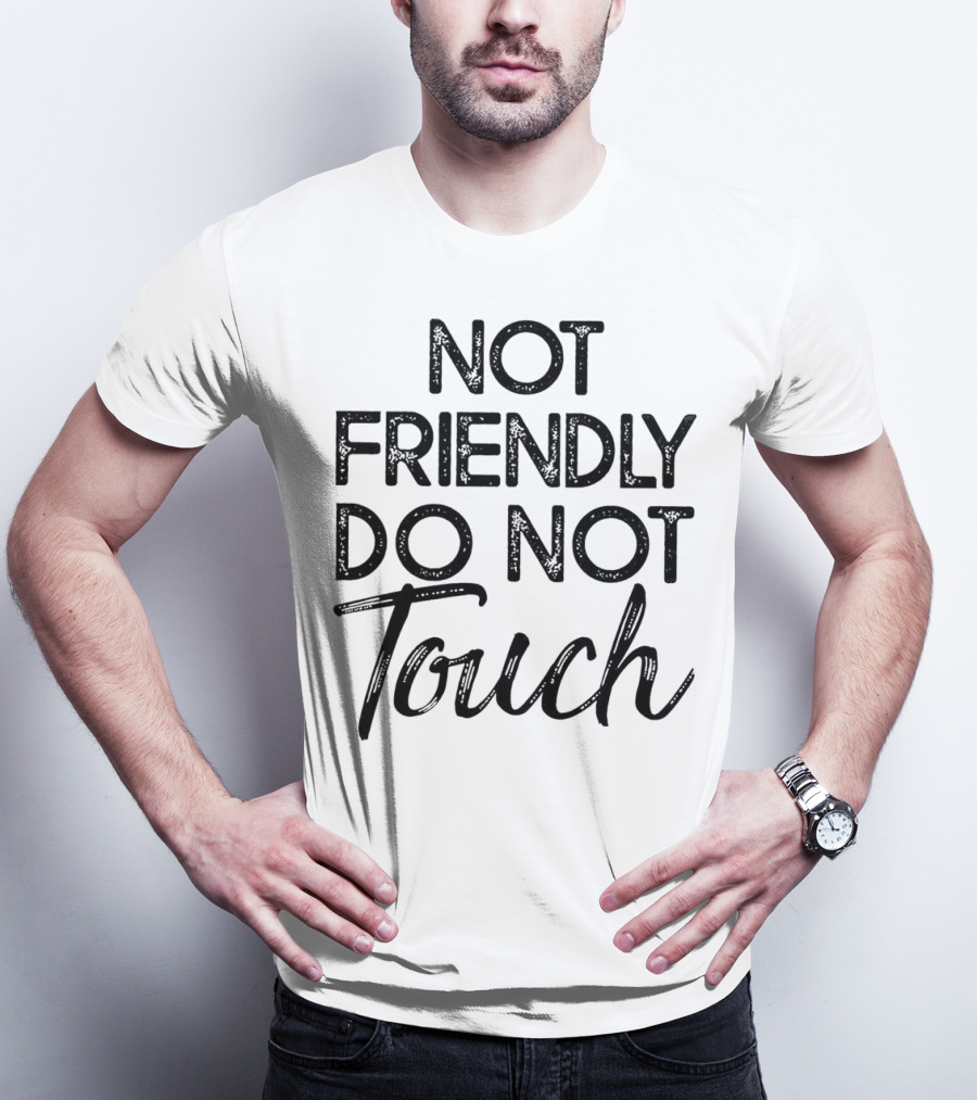 Not Friendly Do Not Touch T-Shirt