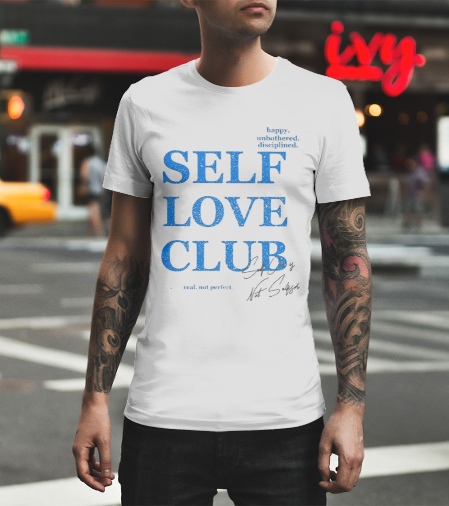Self Love Club Happy Unbothered Disciplined Real Not Perfect T-Shirt