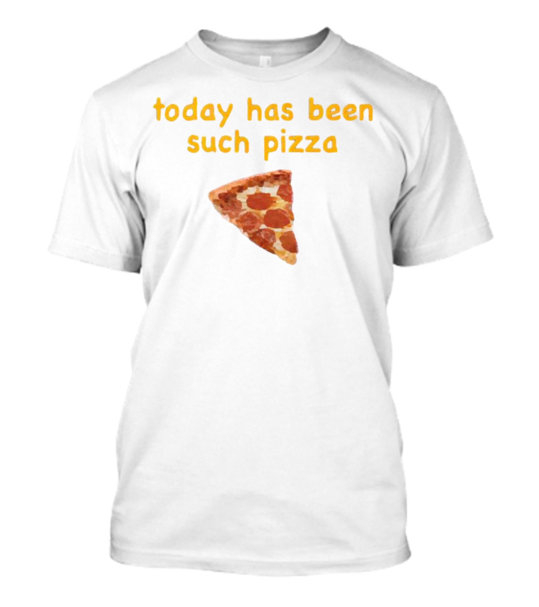 Today Has Been Such Pizza Slice T-Shirt