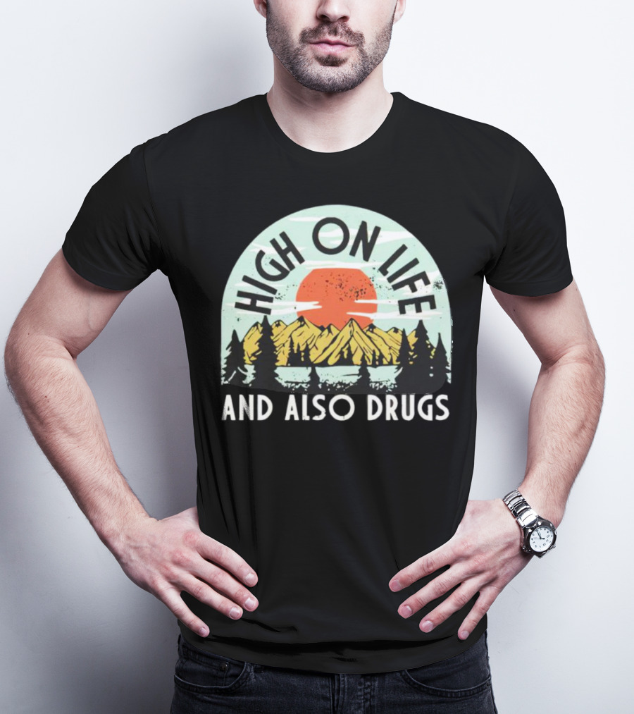High On Life And Also Drugs Mountains And Sunset T-Shirt