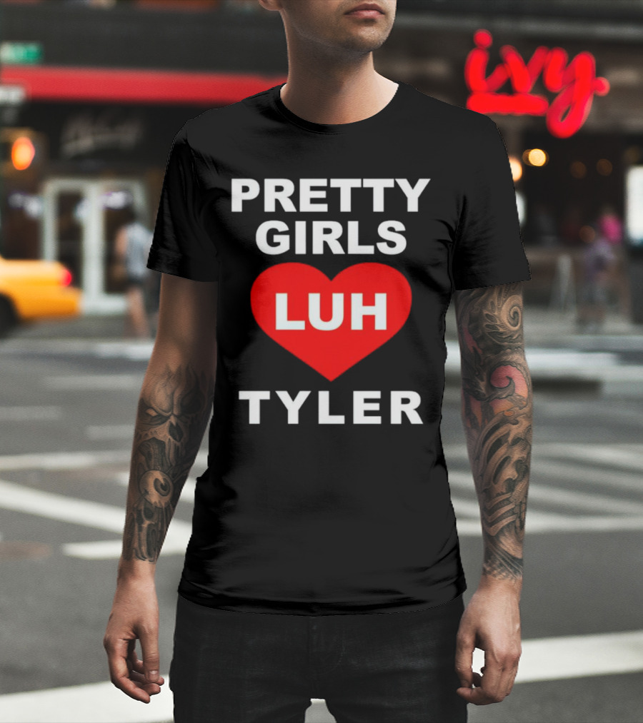 Pretty Girls Heart Luh Tyler T-Shirt