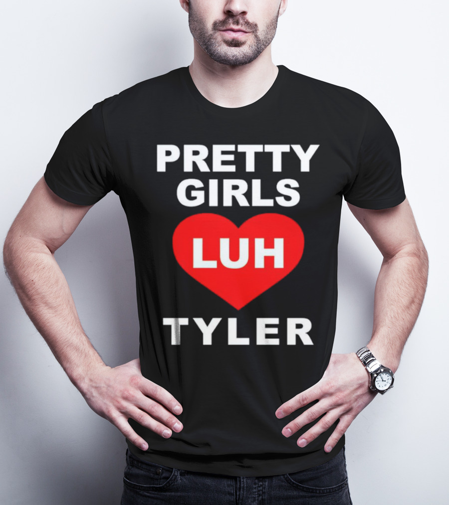 Pretty Girls Heart Luh Tyler T-Shirt