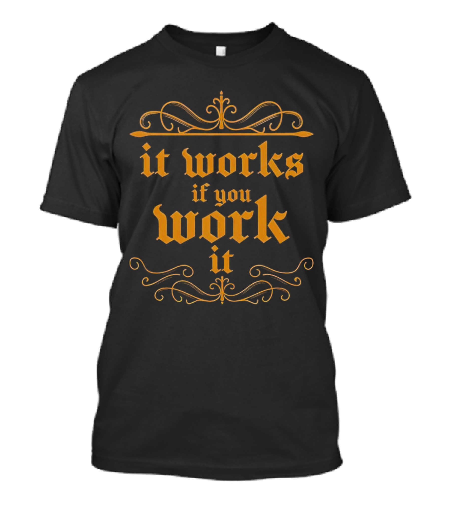It Works If You Work It Ornate Gothic Style Motivation T-Shirt