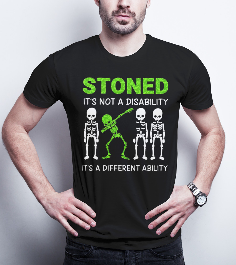 STONED It's Not A Disability It's A Different Ability Weed Skeleton T-Shirt