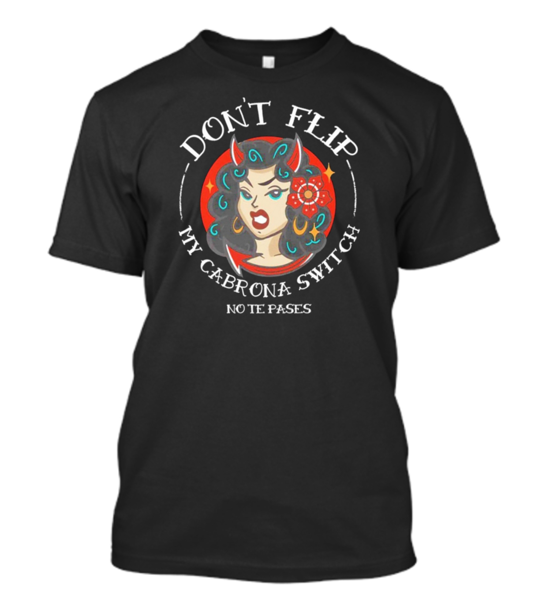 DON'T FLIP MY CABRONA SWITCH NO TE PASES Retro Style Woman With Red Horns And Flower T-Shirt