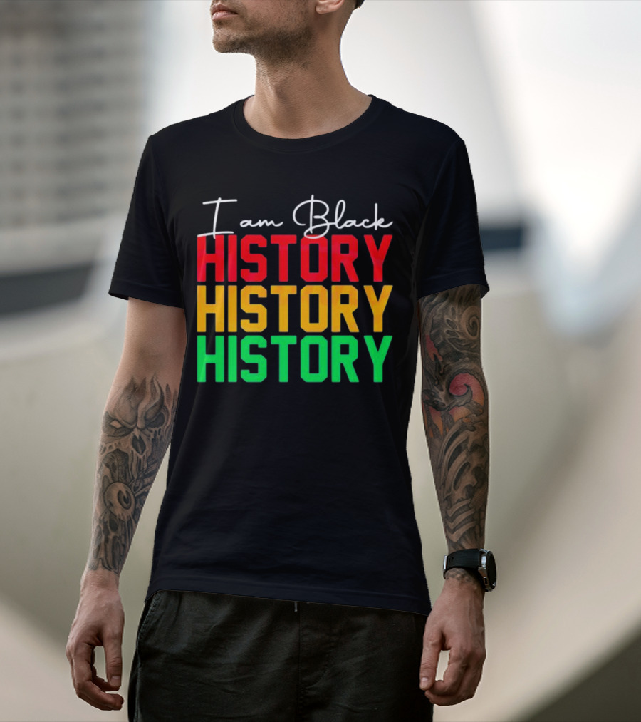 I Am Black History Black History Month History History History T-Shirt