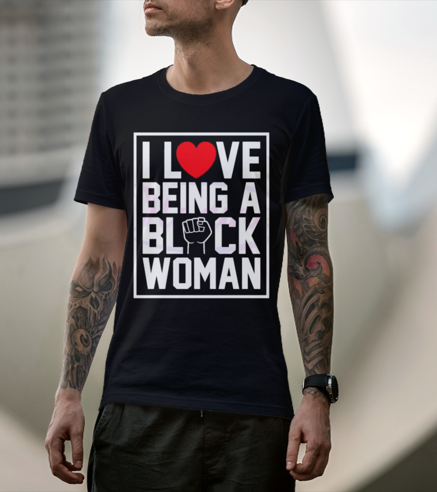I Love Heart Being A Black Woman With Raised Fist T-Shirt