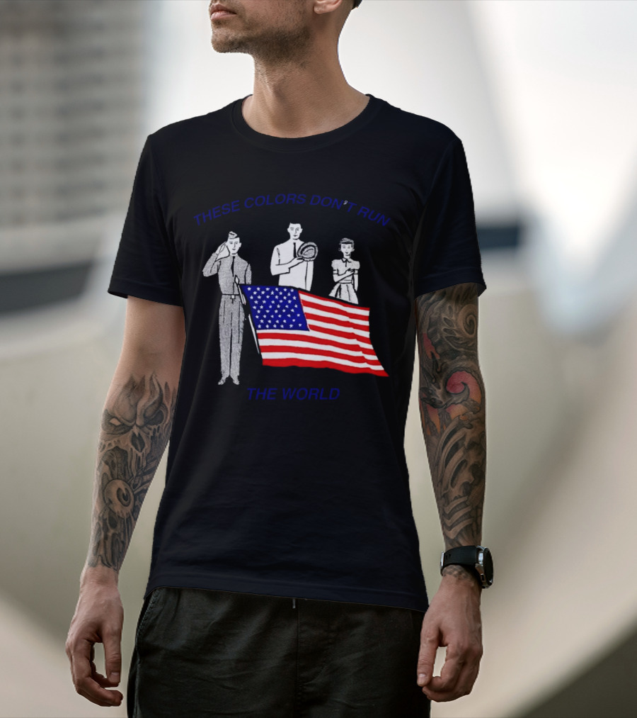 THESE COLORS DON’T RUN THE WORLD USA FLAG T-Shirt