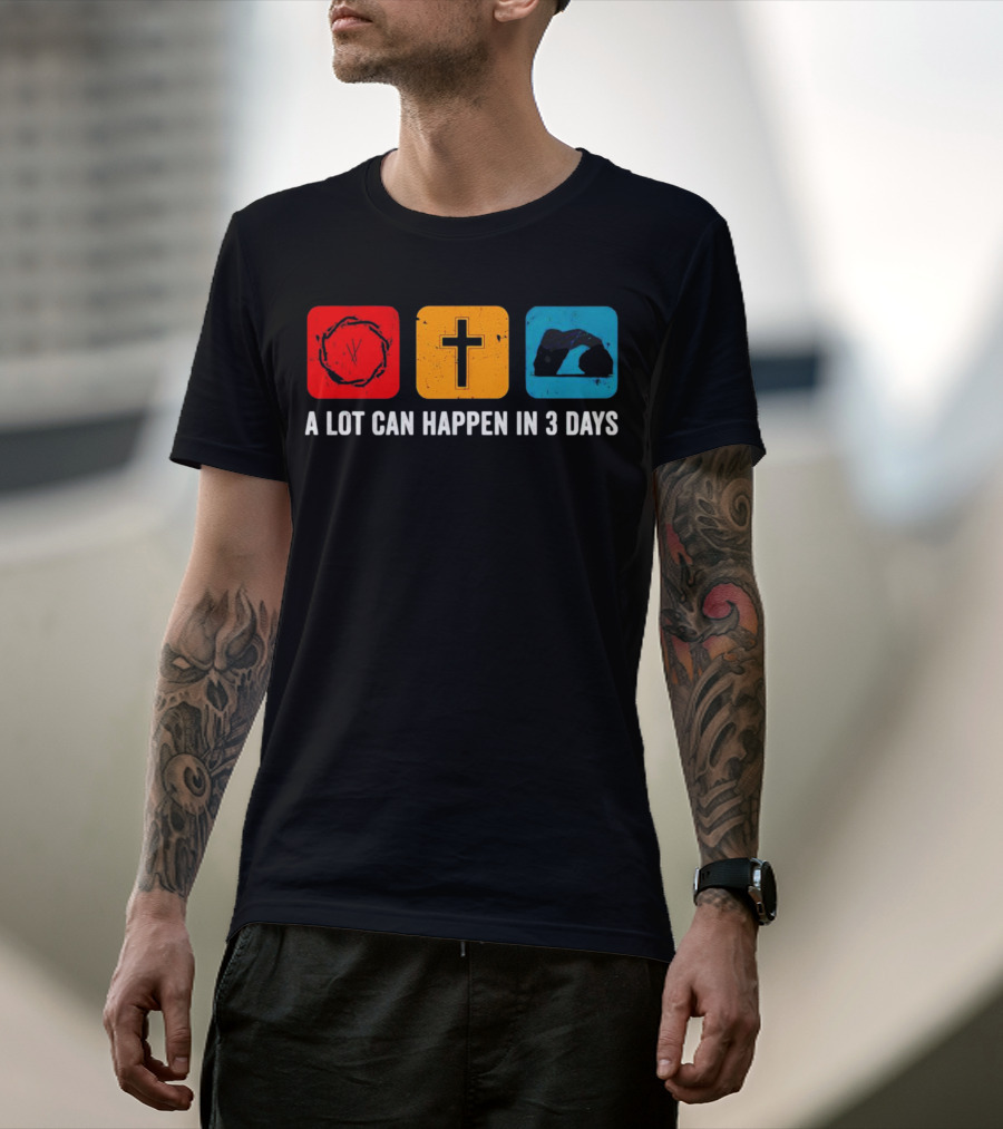 A Lot Can Happen In 3 Days Crown Of Thorns Cross Tomb T-Shirt