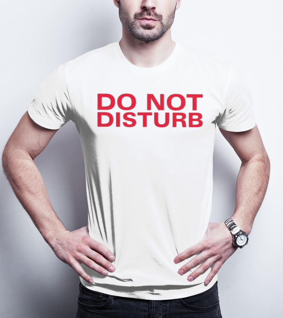 DO NOT DISTURB T-Shirt